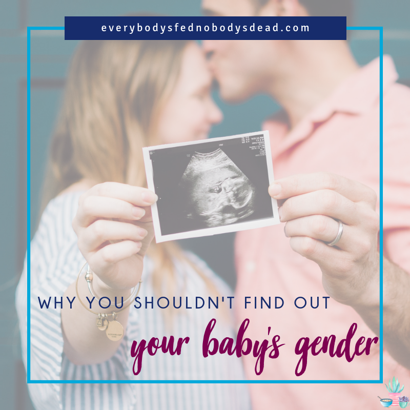 Why You Shouldn't Find Out Your Baby's Gender | Everybody's Fed, Nobody ...